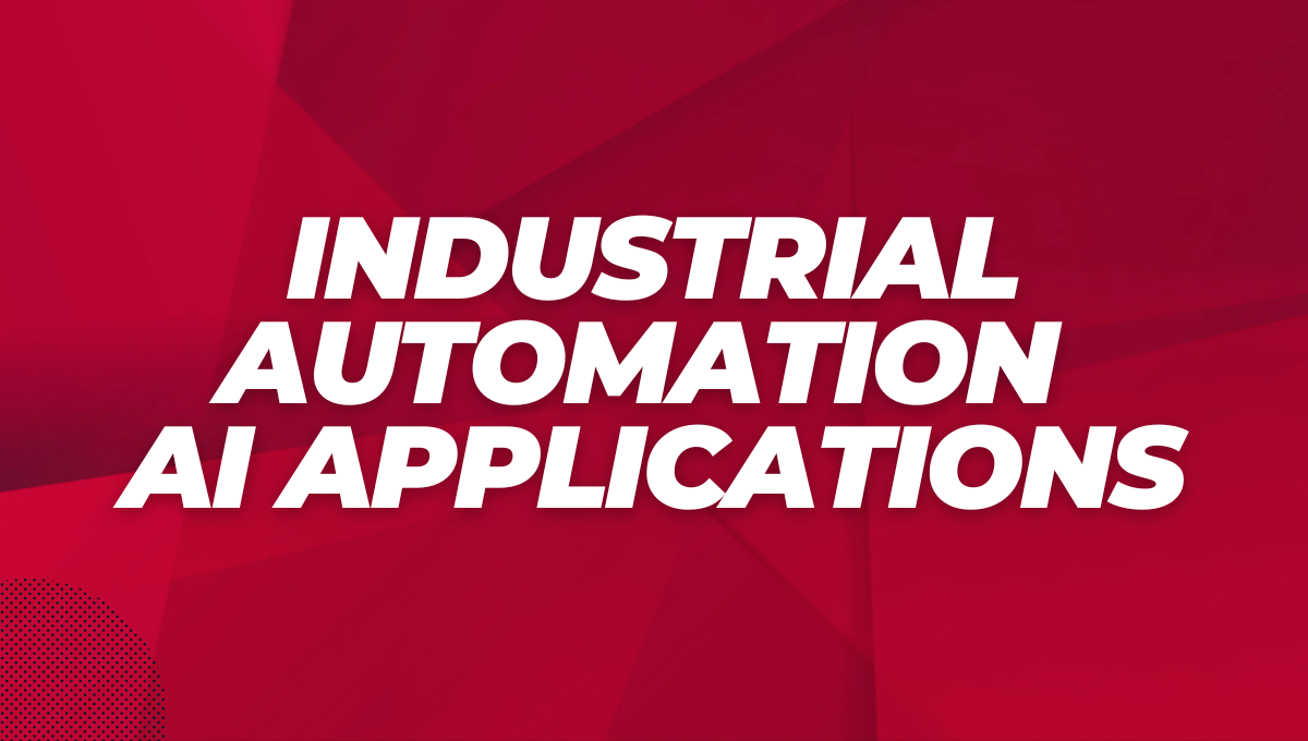 Industrial Automation AI Applications | Artificial Intelligence News