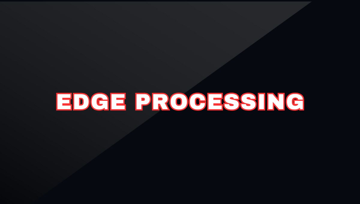 The Future Edge Processing | Artificial Intelligence News
